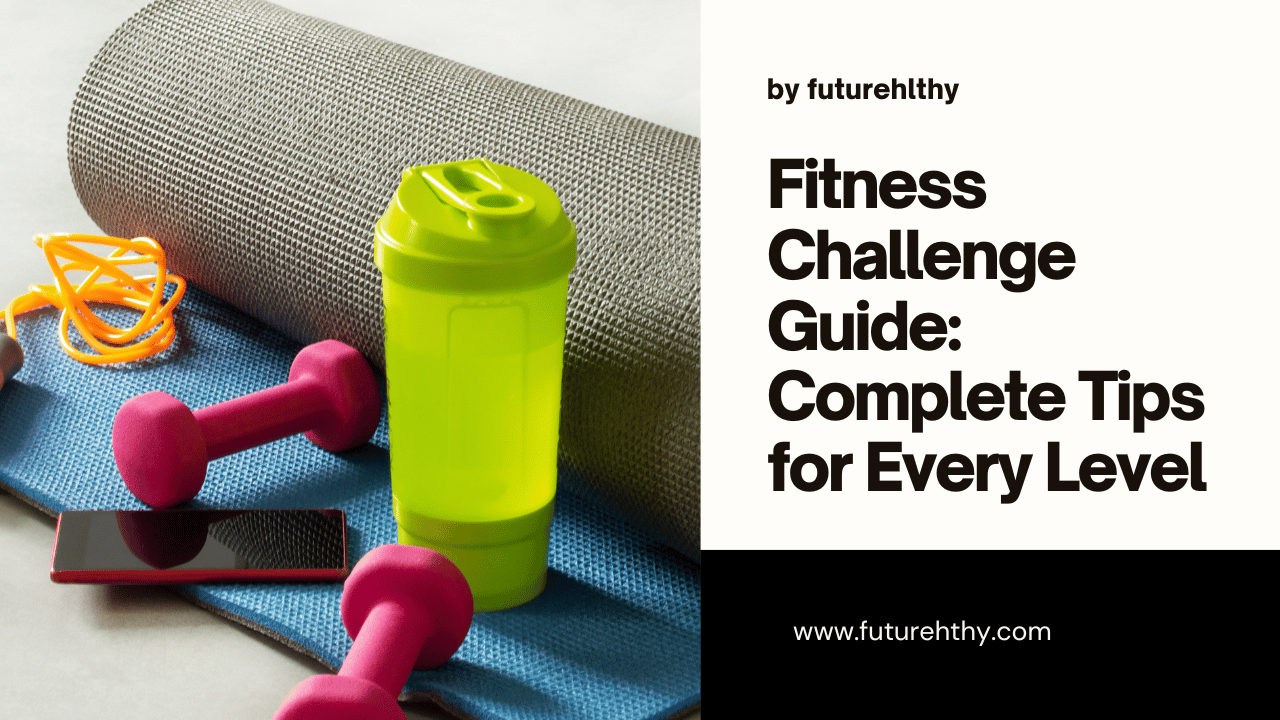Fitness Challenge Guide: Complete Tips for Every Level