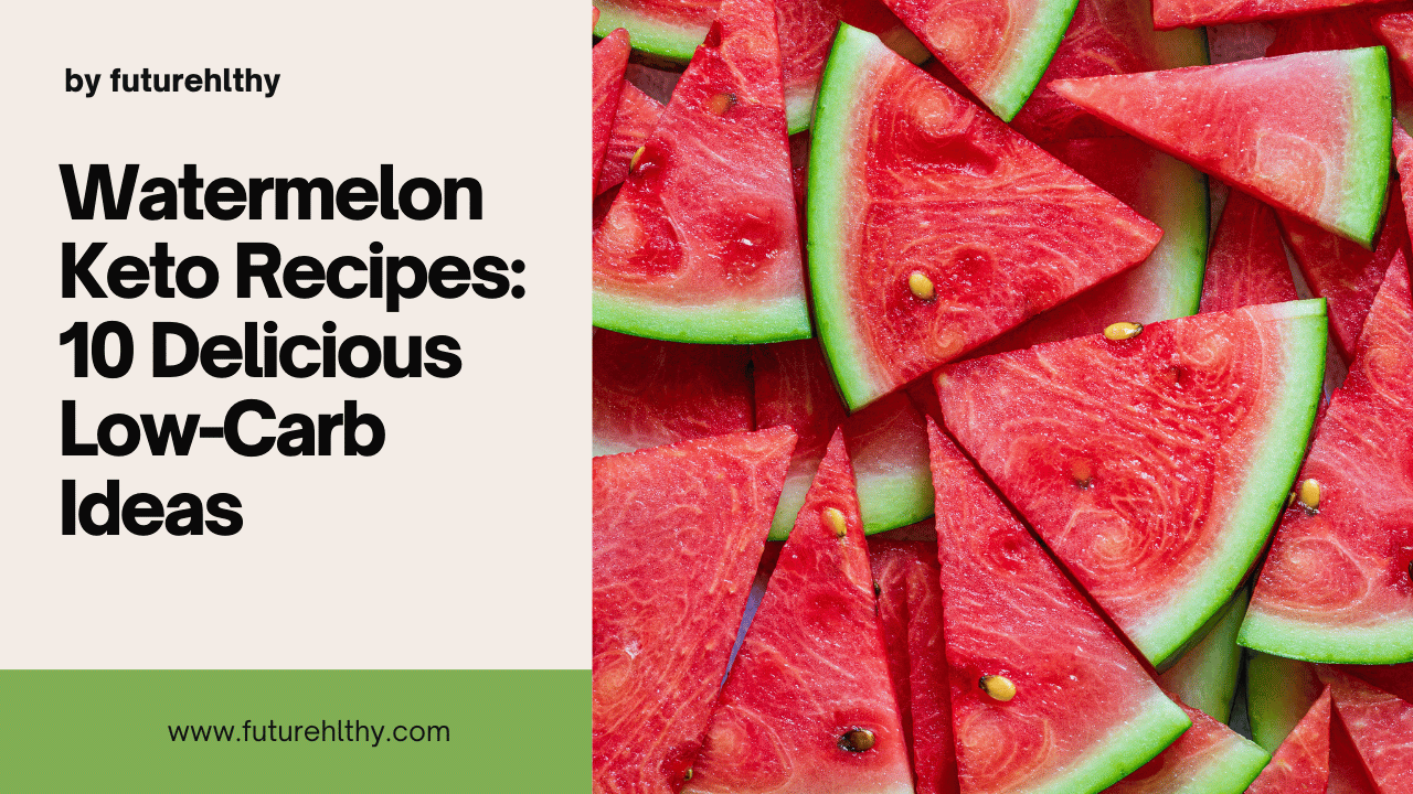 Watermelon Keto Recipes: 10 Delicious Low-Carb Ideas