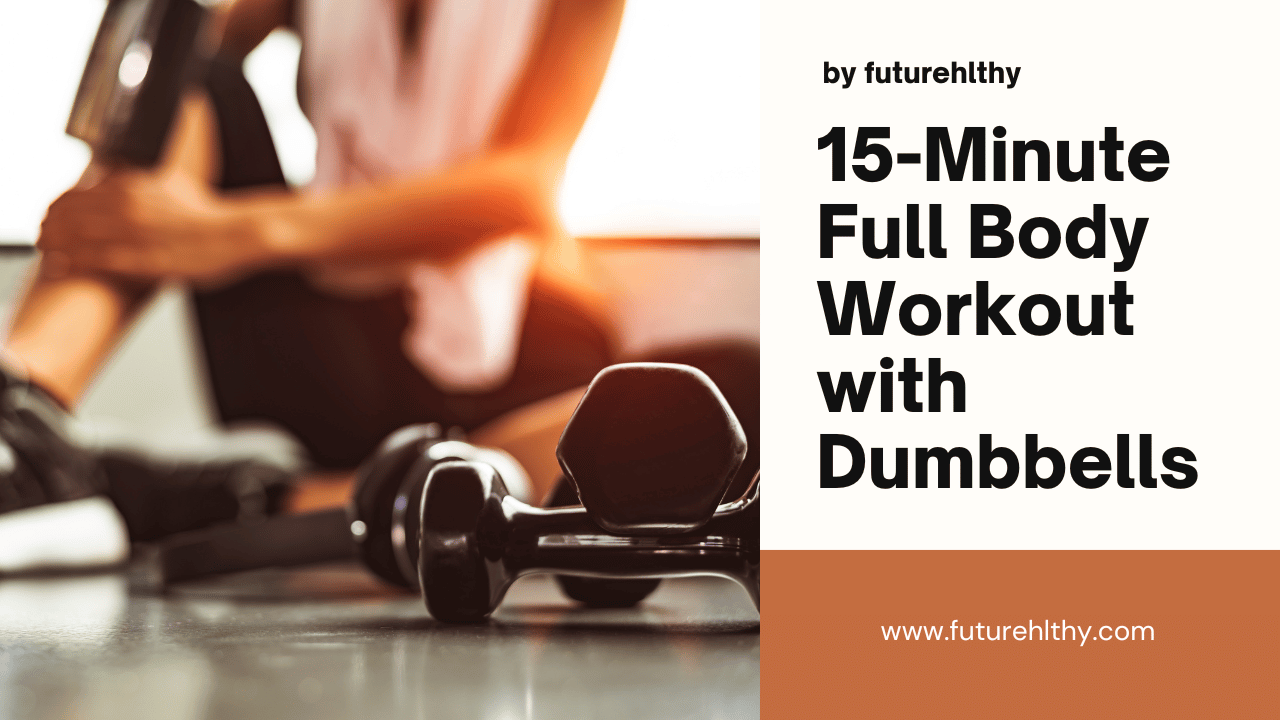 15-Minute Full Body Workout with Dumbbells